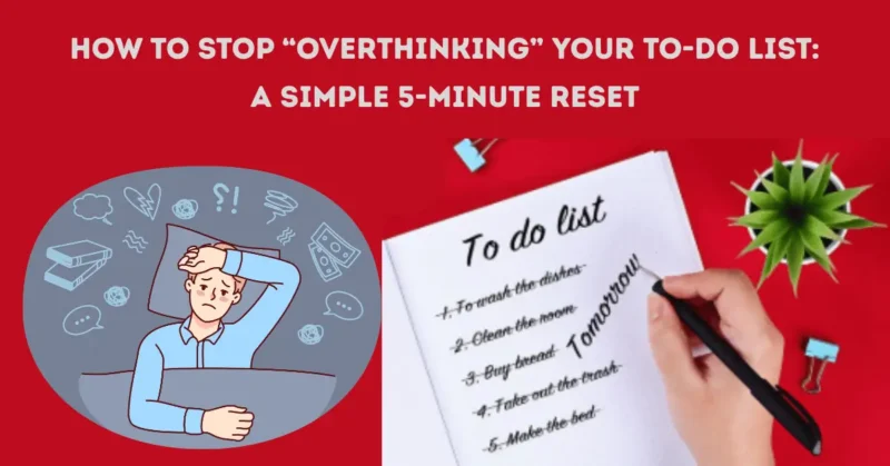 How To Stop “Overthinking” Your To-Do List: A Simple 5-Minute Reset ...